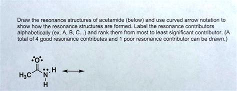 Solved Draw The Resonance Structures Of Acetamide Below And Use