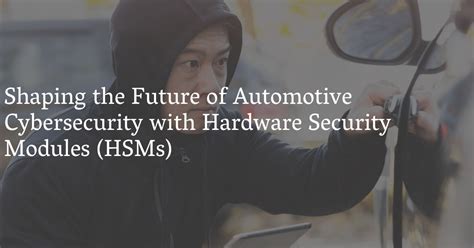 Shaping The Future Of Automotive Cybersecurity With Hardware Security Modules Hsms
