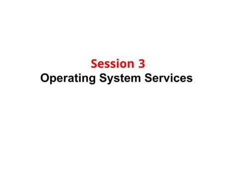 Session 3operating System Servicespptx