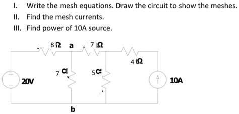 Solved Write The Mesh Equations Draw The Circuit To Show The Meshes Find The Mesh Currents M