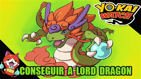 Guía Yo Kai Watch Conseguir A Lord Dragón Youtube