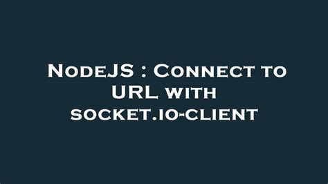 Nodejs Connect To Url With Client Youtube