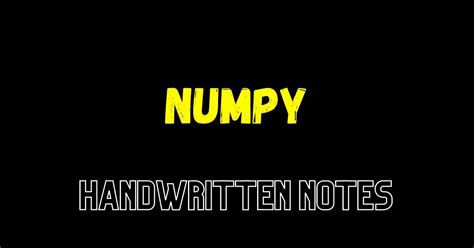 Numpy Notes Easiest Explanation 2025 Machine Learning Projects