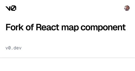 Fork Of React Map Component V0 By Vercel