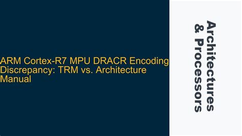 Arm Cortex R7 Mpu Dracr Encoding Discrepancy Trm Vs Architecture Manual System On Chips