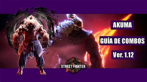 Street Fighter 6 Akuma GuÍa De Combos Combo Guide Youtube