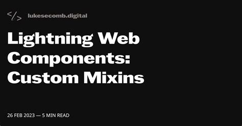 lightning web components custom mixins luke secomb