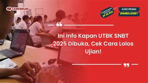 Ini Info Kapan Utbk Snbt 2025 Dibuka Cek Cara Lolos Ujian Bimbel
