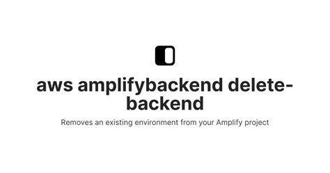 Aws Amplifybackend Delete Backend Fig