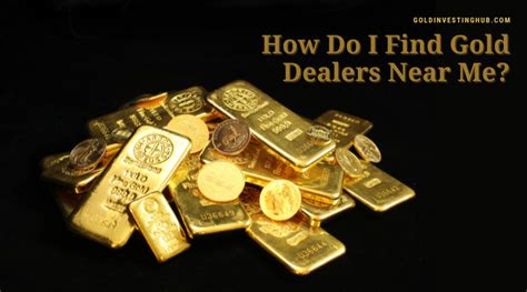 How Do I Find Gold Dealers Near Me Gold Investing Hub