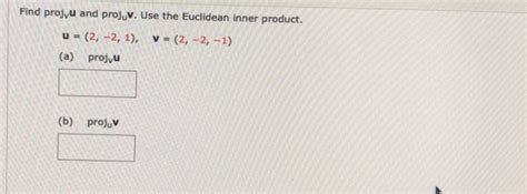 Solved Find Proj U And Projuv Use The Euclidean Inner Chegg Com