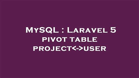 Mysql Laravel 5 Pivot Table Project User Youtube