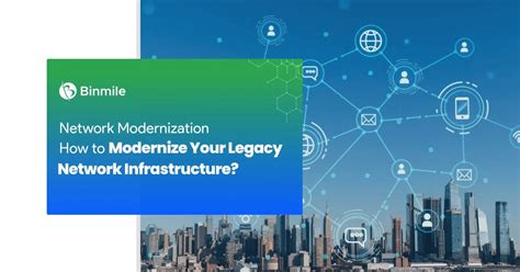 Legacy Network Modernization And Its Benefits For Businesses