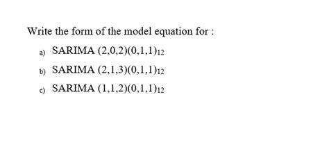 Solved Write The Form Of The Model Equation For A Sarima
