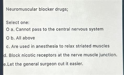 Solved Neuromuscular Blocker Drugs Select One O ﻿a ﻿cannot