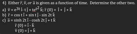 Solved 4 Either rˉ v or a is given as a function of time Chegg com