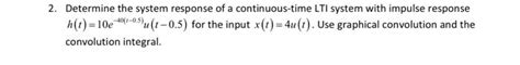 Solved Determine The System Response Of A Continuous Time Chegg