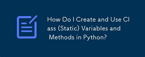 如何在 Python 中建立和使用類別（靜態）變數和方法？ Python教學 Php中文網