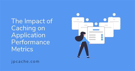 The Impact Of Caching On Application Performance Metrics