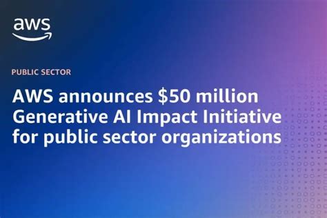 Aws Announces 50 Million Generative Ai Impact Initiative For Public