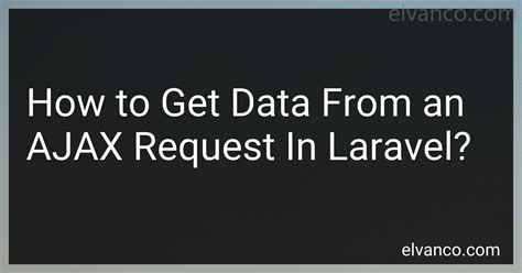 How To Get Data From An Ajax Request In Laravel In