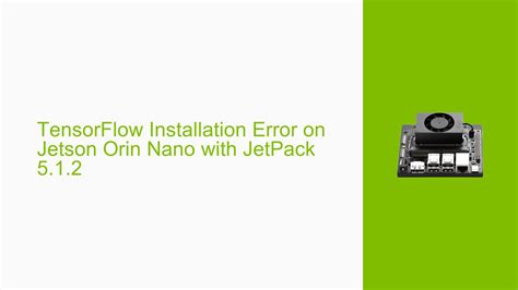 Tensorflow Installation Error On Jetson Orin Nano With Jetpack 512