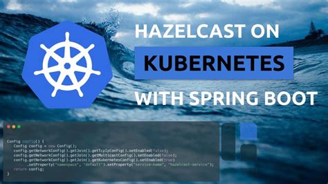 Hazelcast With Spring Boot On Kubernetes Hazelcast