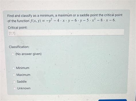 solved find and classify as a minimum a maximúm or a saddle