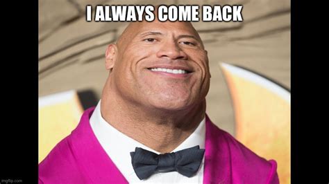 I Always Come Back Imgflip