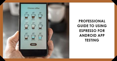 A Comprehensive Guide To Getting Started With Espresso For Testing