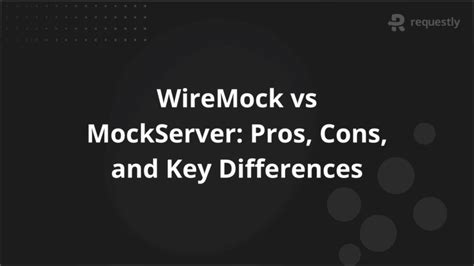 Wiremock Vs Mockserver Pros Cons And Key Differences