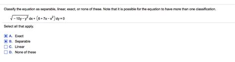 Solved Classify The Equation As Separable Linear Exact Or Chegg Com