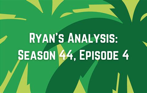 Ryans Analysis Survivor 44 Episode 4 Survivor Blog