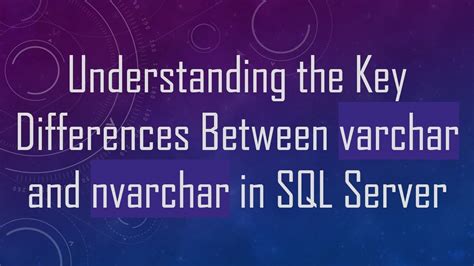 Understanding The Key Differences Between Varchar And Nvarchar In Sql Server Youtube