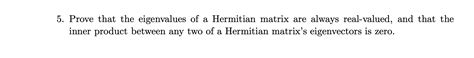 solved 5 prove that the eigenvalues of a hermitian matrix