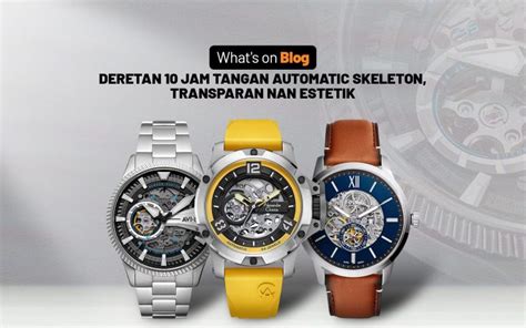 10 Rekomendasi Jam Tangan Automatic Skeleton Estetik Di Tangan Fungsional Fiturnya Blog