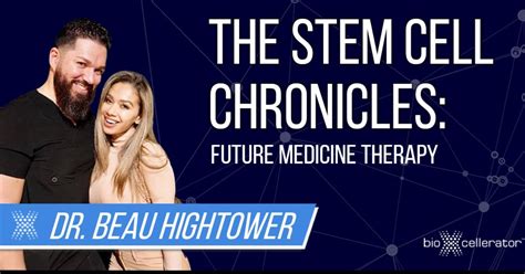 The Stem Cell Chronicles Dr Beau Hightower On Incredible Health