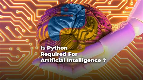 Is Python Required For Artificial Intelligence Unveiling The Truth