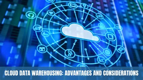 Cloud Data Warehousing Advantages And Considerations For Effective Implementation Trickyworld