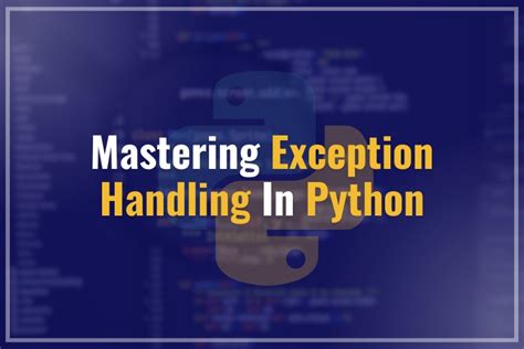 Mastering Exception Handling In Python 1stepgrow