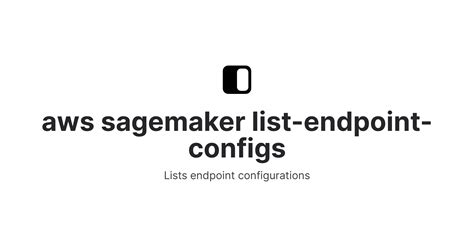 Aws Sagemaker List Endpoint Configs Fig