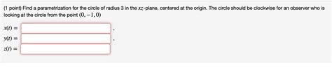 solved 1 point find a parametrization for the circle of
