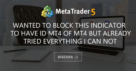 Wanted To Block This Indicator To Have Id Mt4 Of Mt4 But Already Tried Everything I Can Not