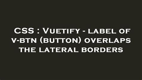 Css Vuetify Label Of V Btn Button Overlaps The Lateral Borders Youtube