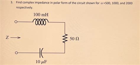 [solved] 3 Find Complex Impedance In Polar Form Of The Circuit Shown For W Course Hero