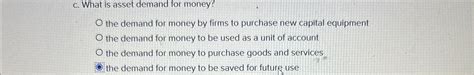 Solved C ﻿what Is Asset Demand For Moneythe Demand For