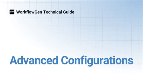 Advanced Configurations Workflowgen Technical Guide