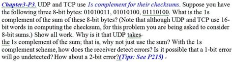 Solved Chapter 3 P3 Udp And Tcp Use 1s Complement For Their Checksums Suppose You Have The