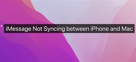 Imessage Not Syncing Between Iphone And Mac A Complete Guide