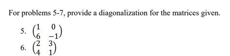 Solved For Problems 5 7 Provide A Diagonalization For The Chegg Com